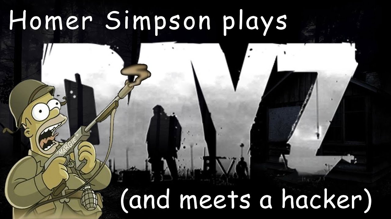 Homer Simpson plays DayZ Mod (and meets a hacker) - YouTube