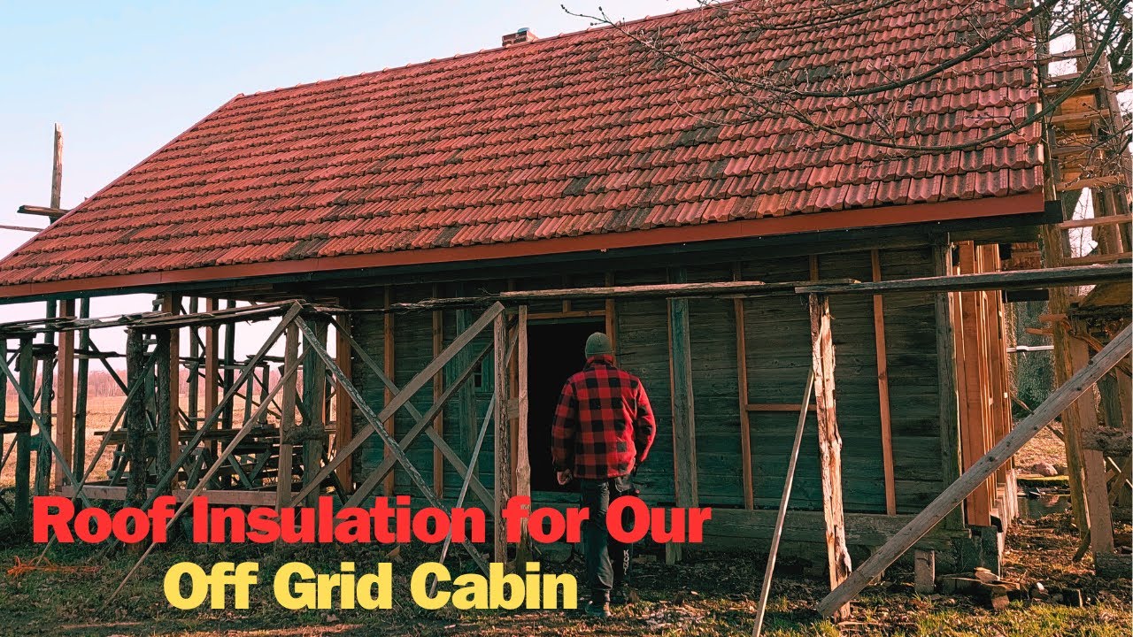 Weekend Project: Roof Insulation For Our Off Grid Log Cabin - YouTube