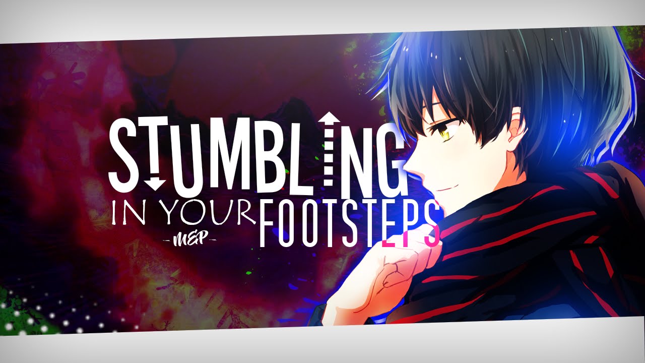 「MEP」Stumbling in your footsteps ᴴᴰ - YouTube