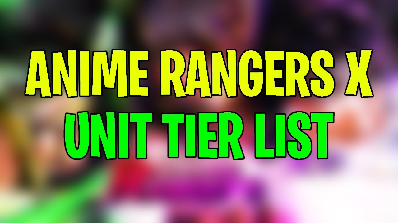 [New] Anime Rangers X Tier List (2025) | All Units Ranked From Best To ...