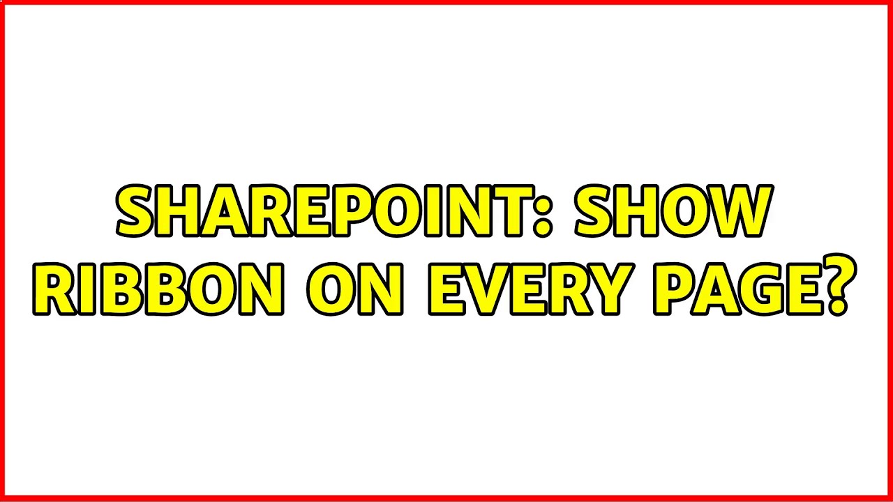 Sharepoint: Show Ribbon on every page? - YouTube