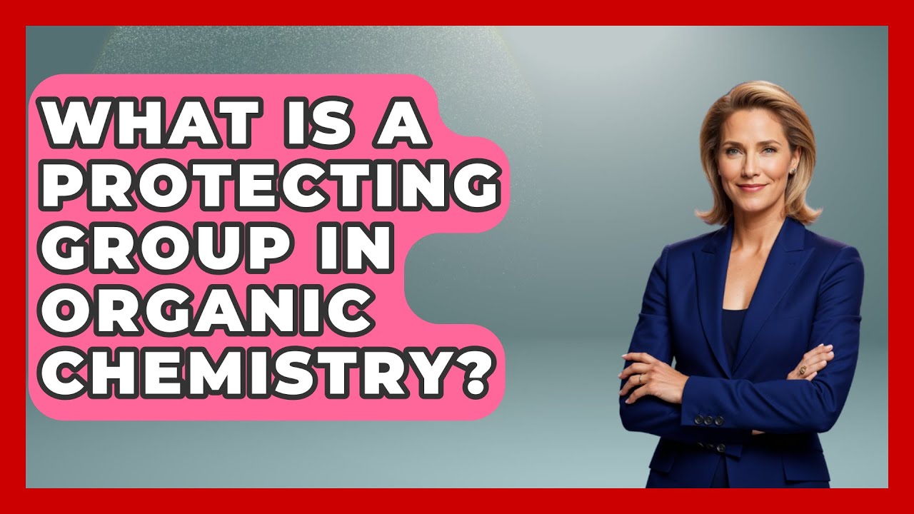 What Is A Protecting Group In Organic Chemistry? - Chemistry For ...