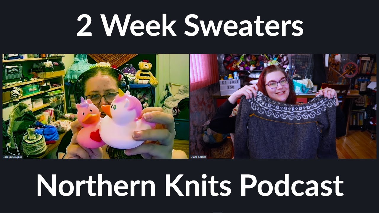 Northern Knits Podcast Episode 358 - 2 Week Sweaters - YouTube