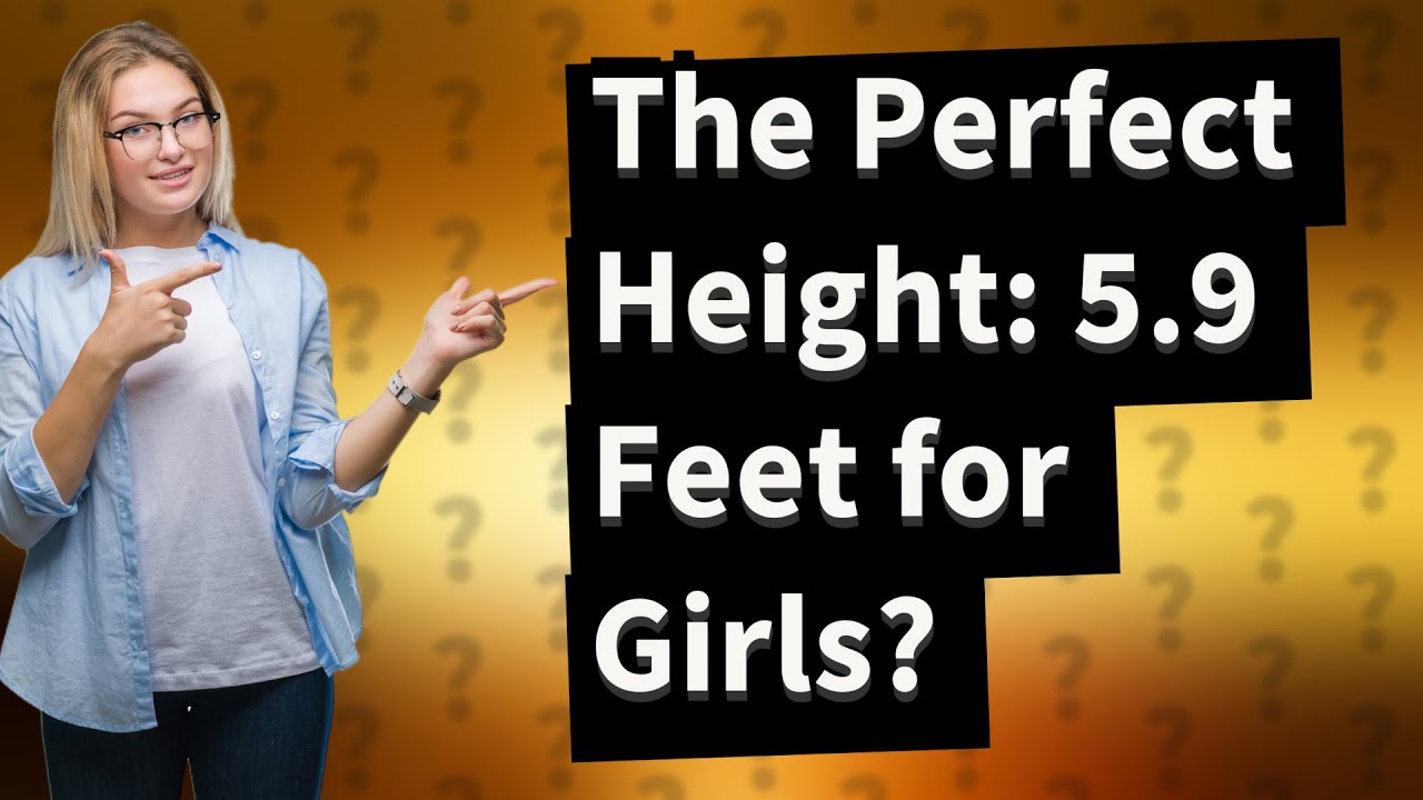 Is 5 9 A Good Height For A Girl YouTube