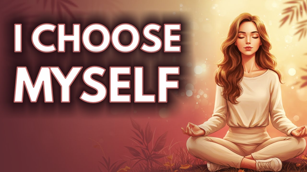 I CHOOSE MYSELF | Self-Love Affirmations to Feel Worthy and Whole - YouTube
