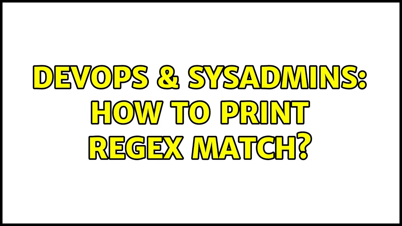 DevOps SysAdmins How To Print Regex Match 2 Solutions YouTube DevOps SysAdmins How To Print Regex Match 2 Solutions YouTube