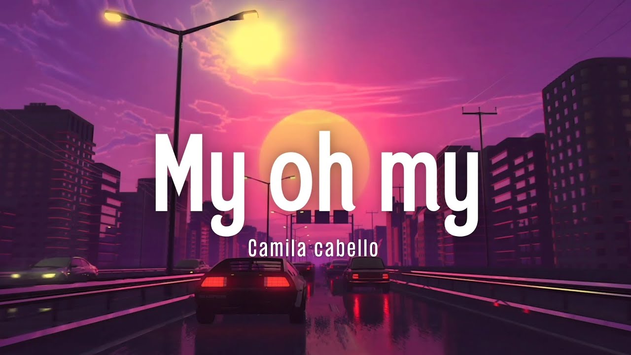 Camila cabello - My oh my (Lyrics) - YouTube