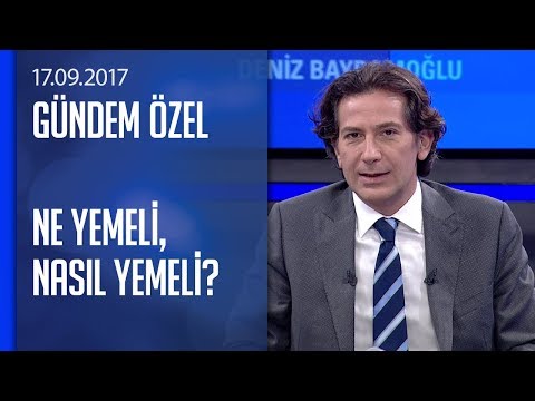 Ne yemeli, nasıl yemeli? - Gündem Özel 17.09.2017 Pazar