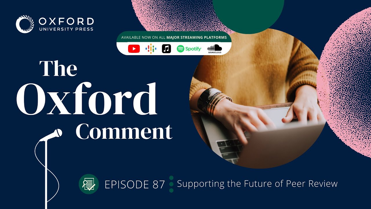 Supporting the Future of Peer Review | The Oxford Comment | Ep 87 - YouTube