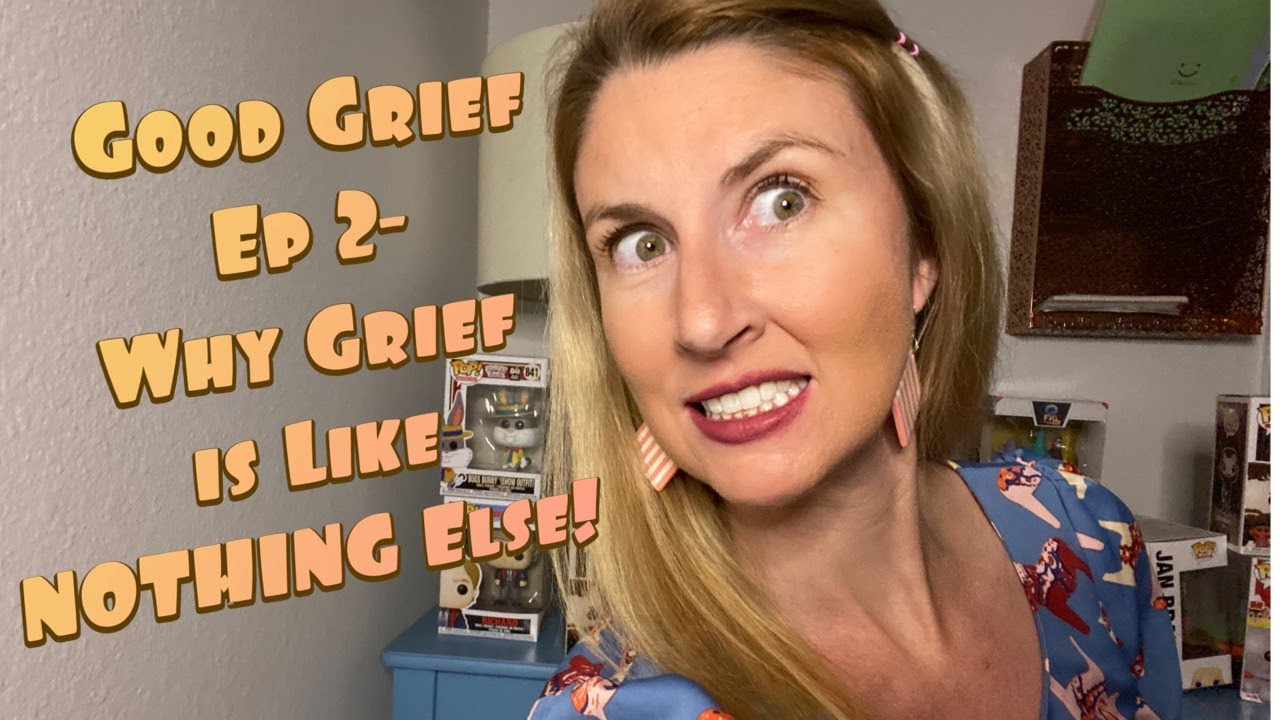 Good Grief Ep 2- Why Grief is Like NOTHING Else! - YouTube