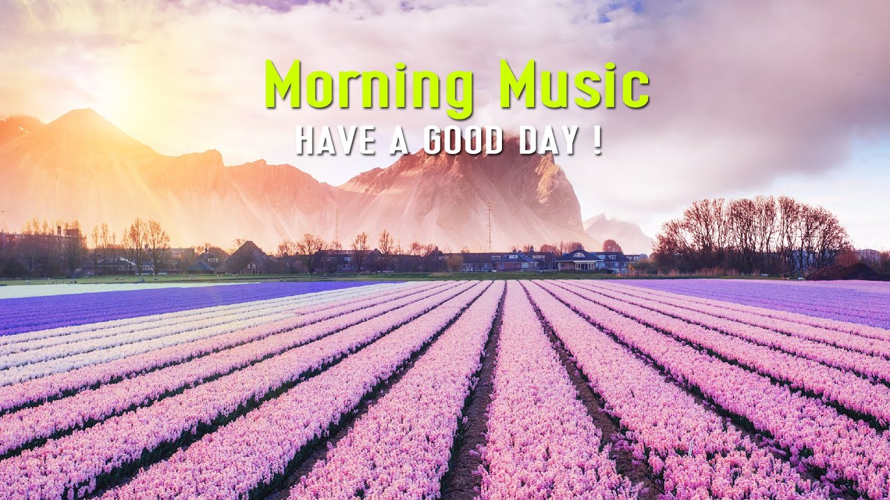 GOOD MORNING MUSIC - Positive Vibe Healing - Soothing Beautiful Deep ...
