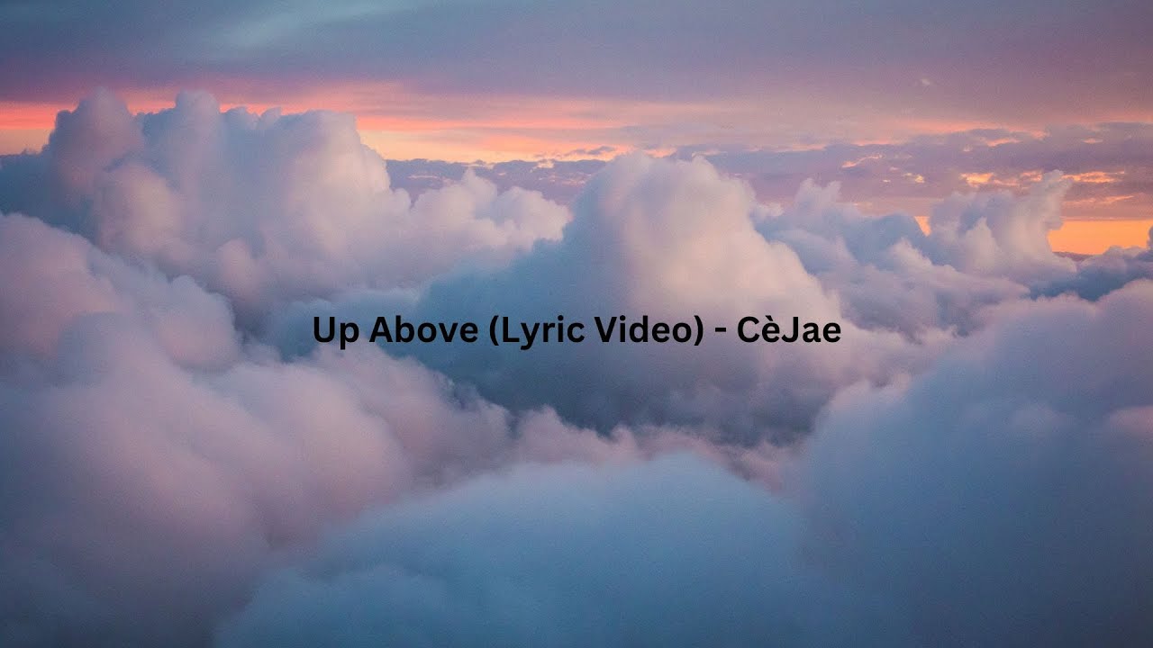 Up Above ( Lyric Video) CèJae - YouTube