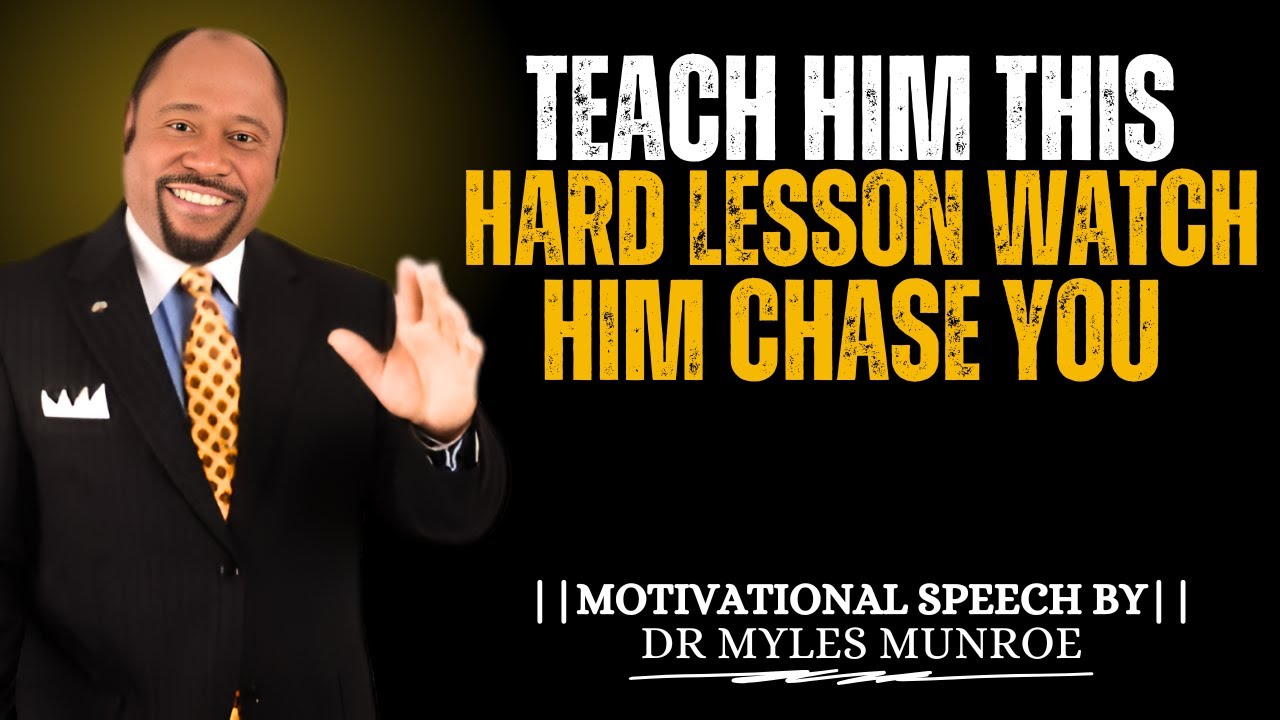 Teach Him This Hard Lesson, Watch Him Chase You | DR.MYLES MUNROE ...