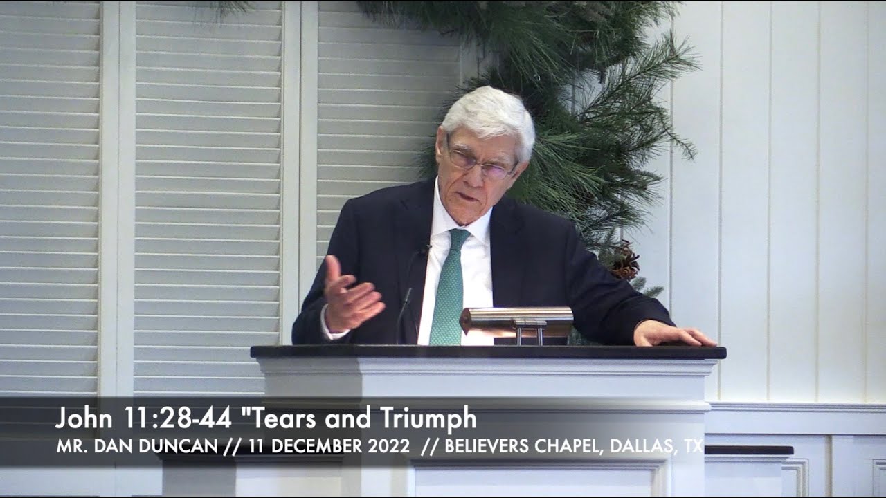 Mr. Dan Duncan -- John 11:28-44 "Tears and Triumph" (11 December 2022 ...