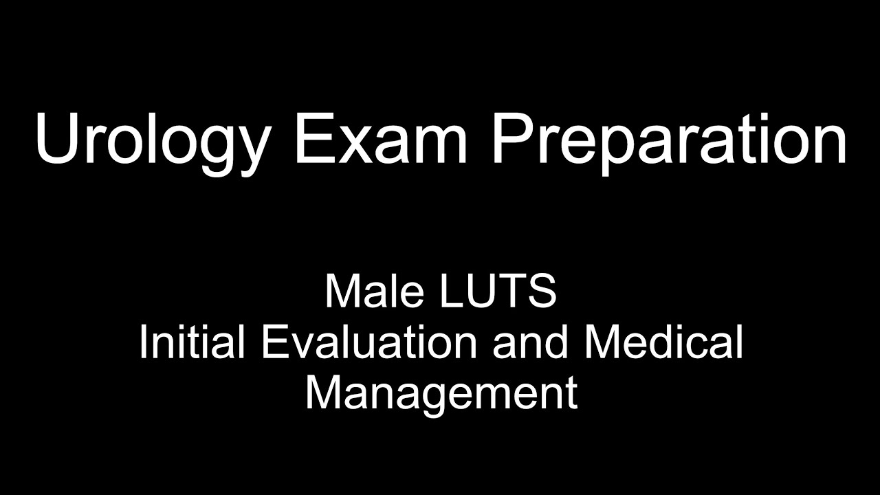 Male LUTS Evaluation and Medical Management; BPE; Urology Exam FRCS ...
