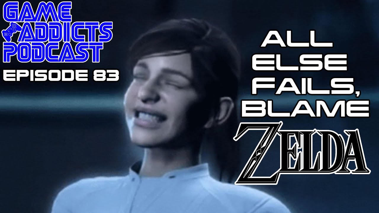 Game Addicts Podcast - Episode 83: All Else Fails, Blame Zelda - YouTube