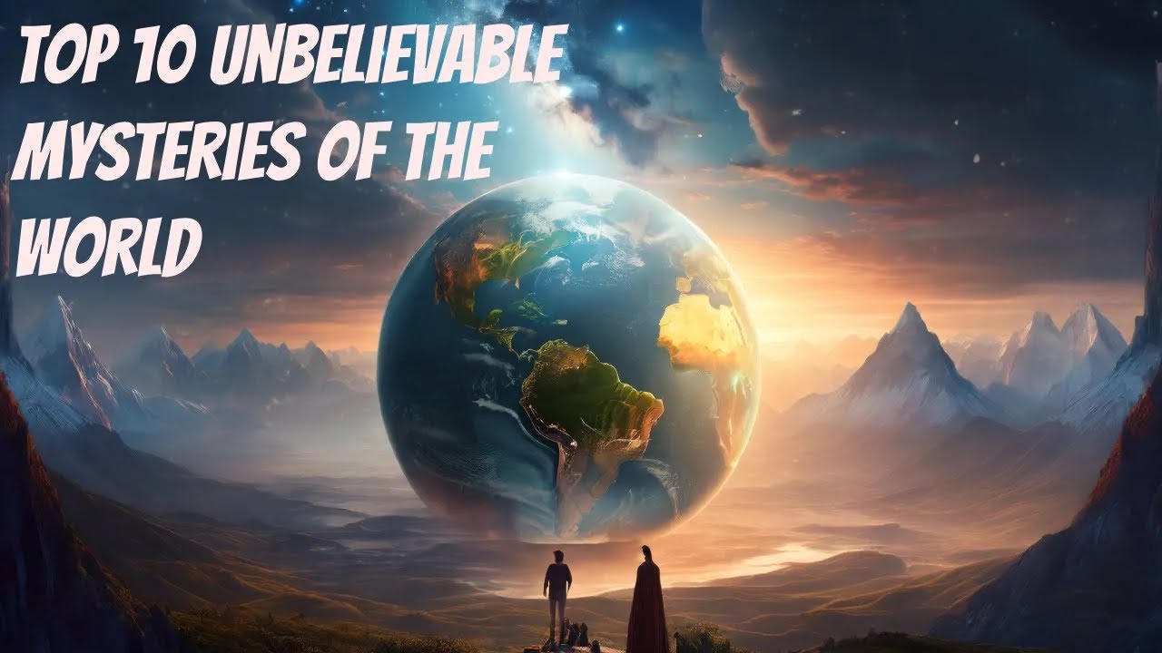 Top 10 Unbelievable Mysteries Of The World - YouTube