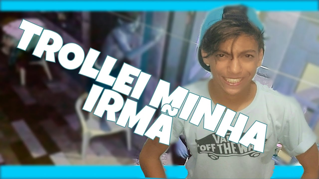 Trollando Minha IrmÃ Deu Merda Youtube