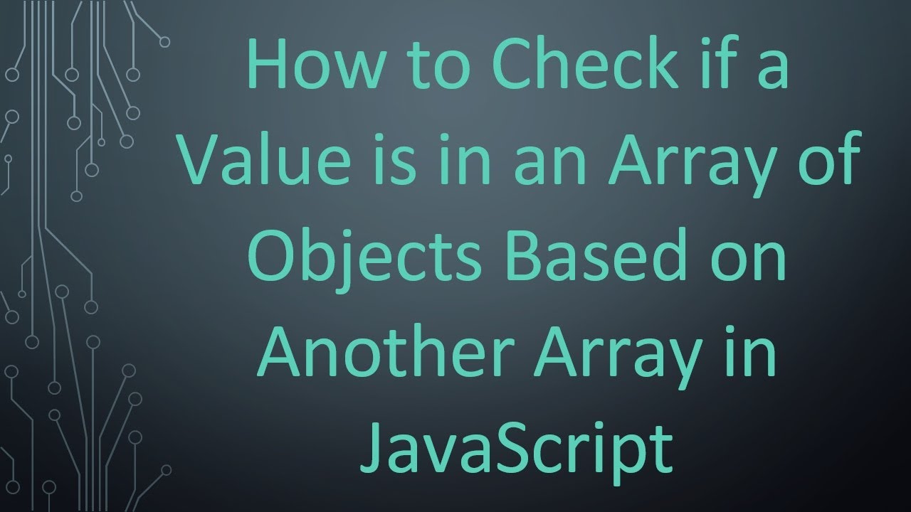 How To Check If A Value Is In An Array Of Objects Based On Another Array In Javascript Youtube
