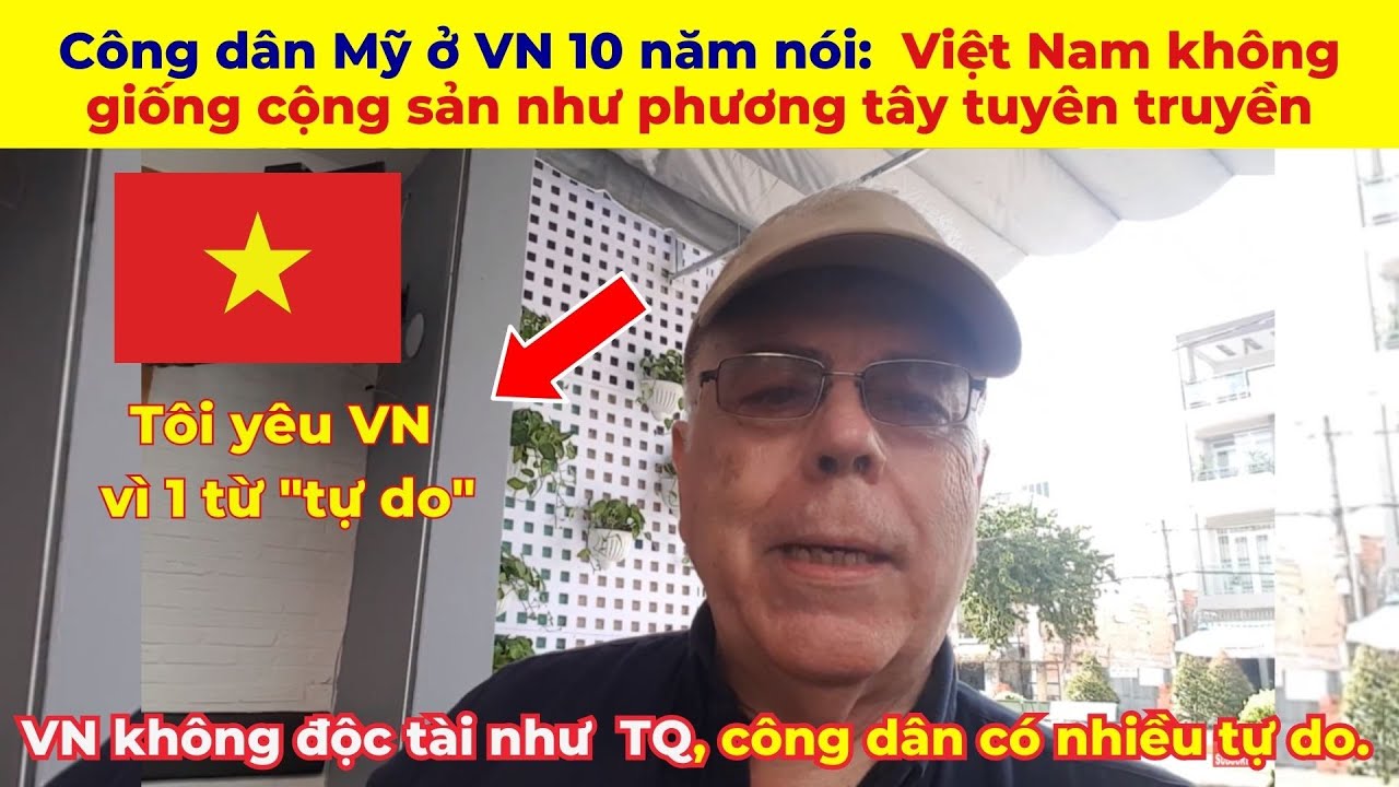 Công dân Mỹ ở VN 10 năm nói: ở VN mới thấy Việt Nam không giống cộng ...