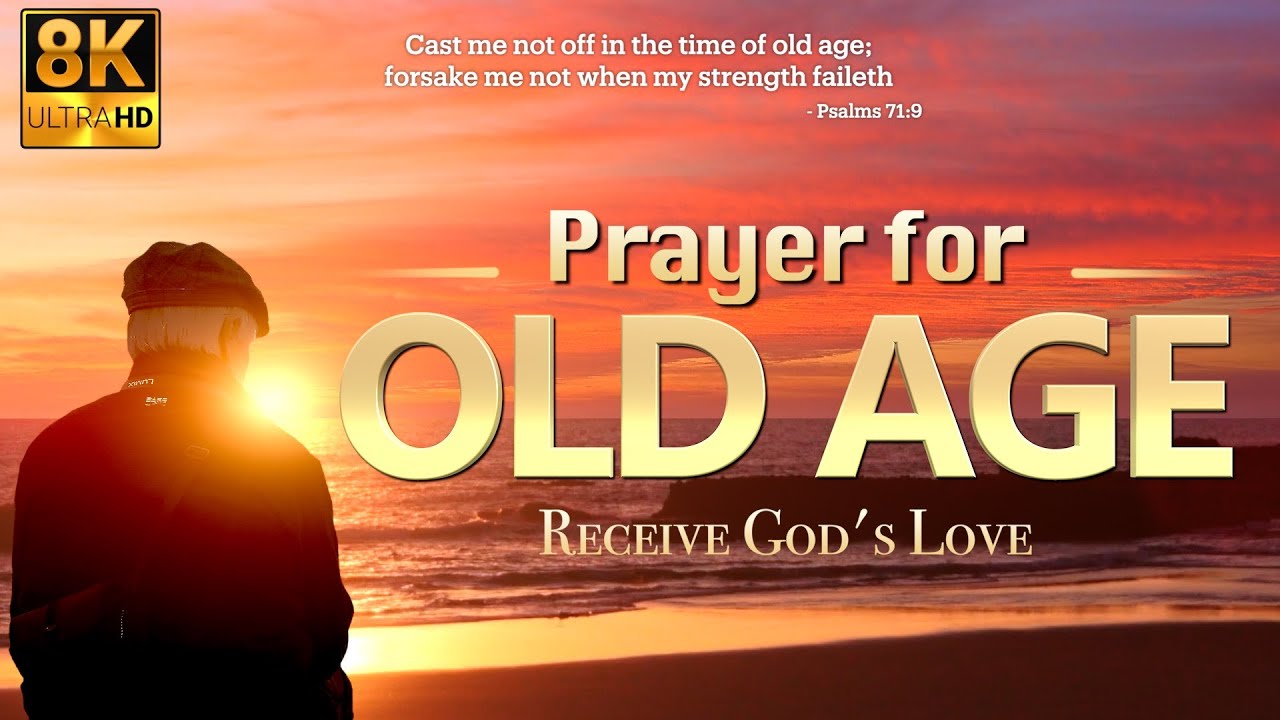 PRAYER FOR OLD AGE | A PRAYER FOR THE ELDERLY | PRAYER FOR OLDER PARENTS | PRAYER | 8K VIDEO ...