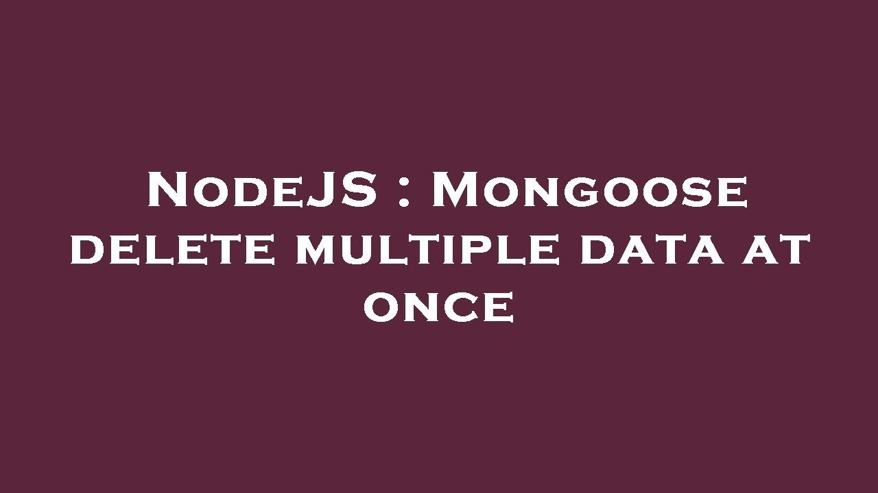NodeJS Mongoose Delete Multiple Data At Once YouTube nodejs-mongoose-delete-multiple-data-at-once-youtube