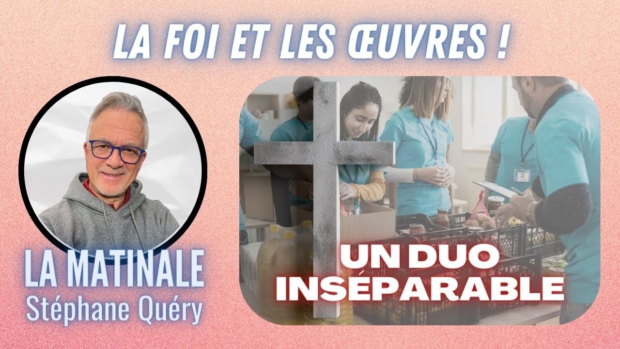 Comment la FOI se manifeste par les ŒUVRES ! / Avec Stéphane Quéry ...