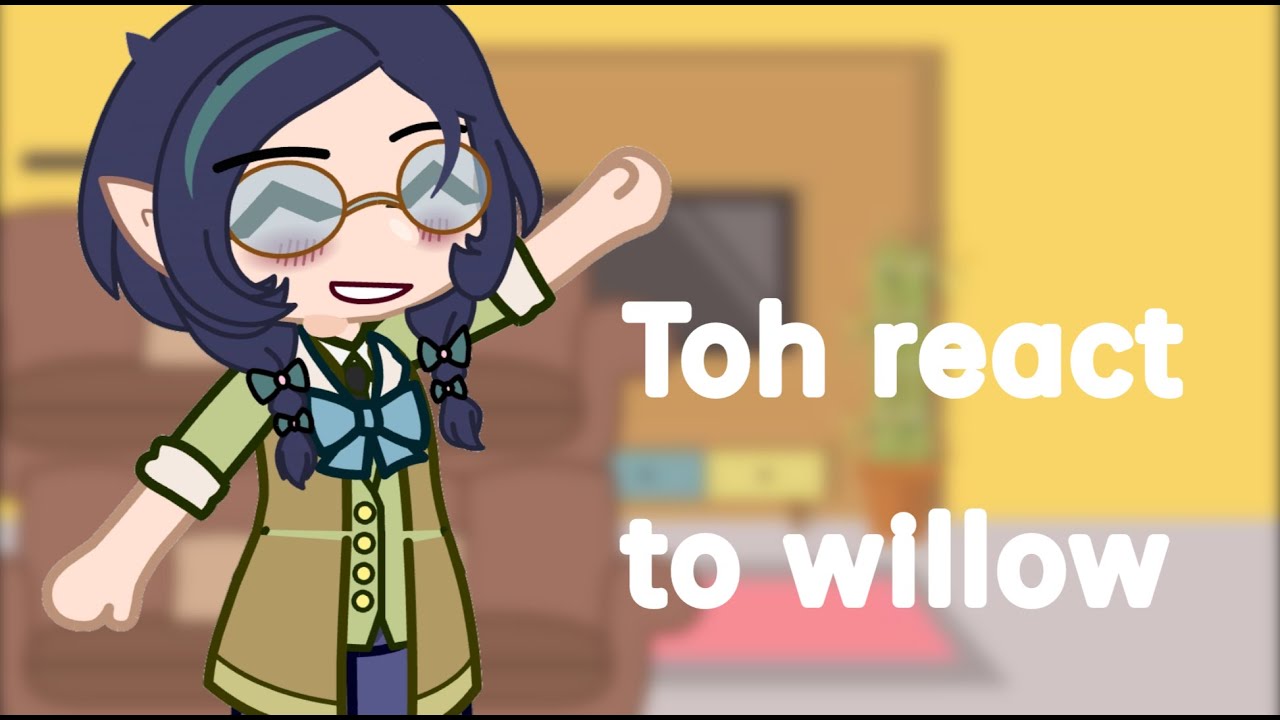 Toh react to willow - YouTube