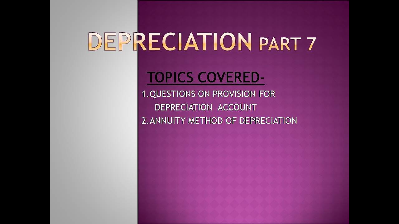 DEPRECIATION PART 7 [QUESTION ON PROV FOR DEPRECIATION & ANNUITY METHOD ...