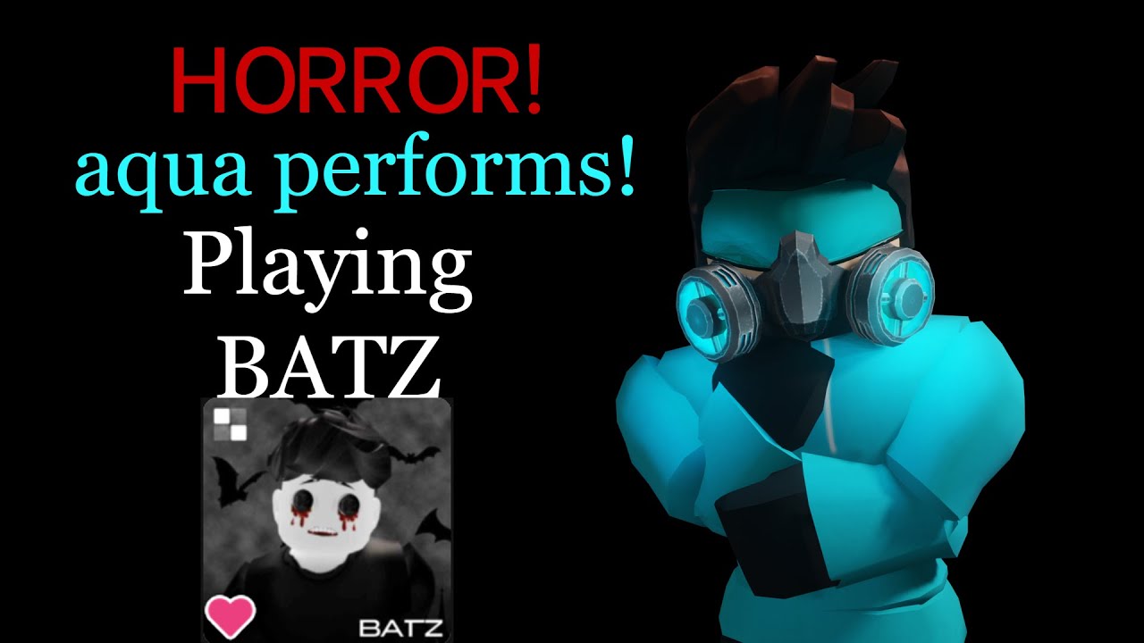 BATZ Splash Roblox! Played BATZ (Horror) -AquaRoblox - YouTube