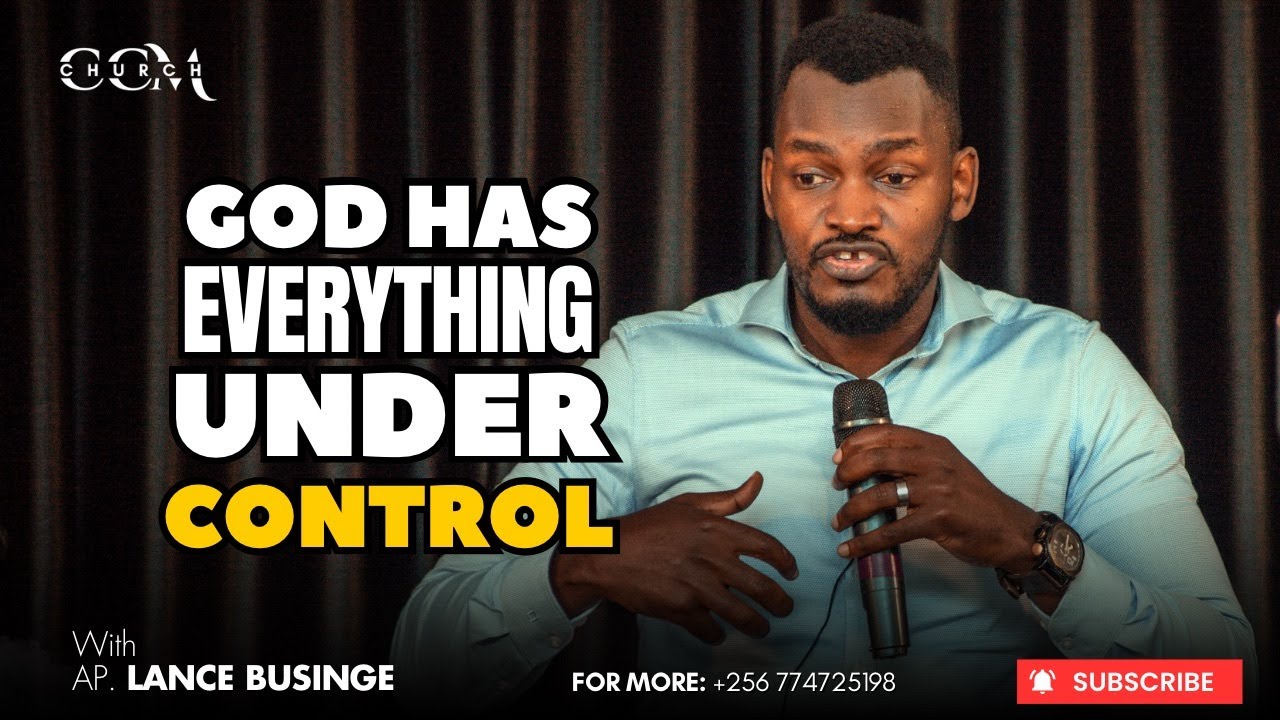 God has everything under control || Apostle Lance Businge || Clear Conscience Church - YouTube
