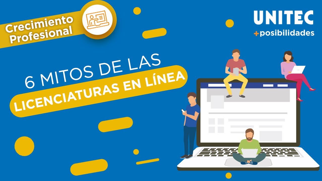 6 mitos a derribar sobre estudiar una licenciatura en linea - UNITEC ...