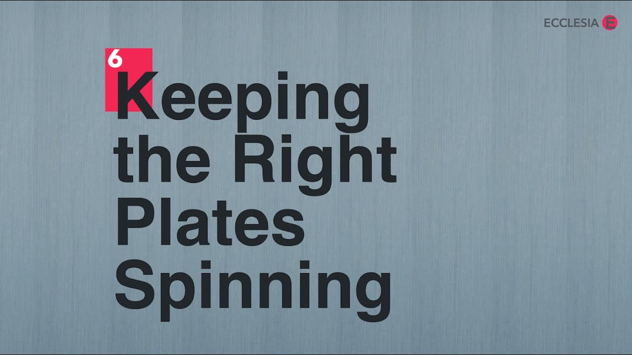 Ecclesia (Session 6) - Keeping the Right Plates Spinning - YouTube