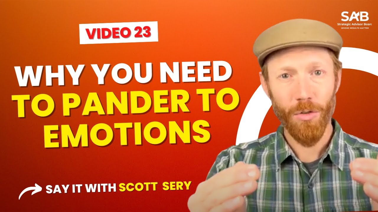 Why you Need to Pander to Emotions, But... - Say it With Scott Sery ...