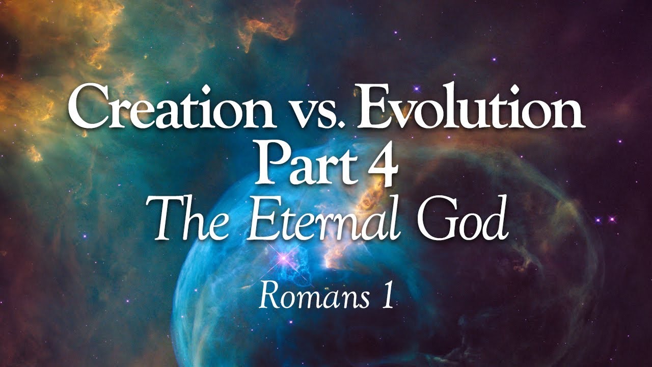Creation vs. Evolution Part 4 - The Eternal God | Romans 1 | Lesson 31 ...