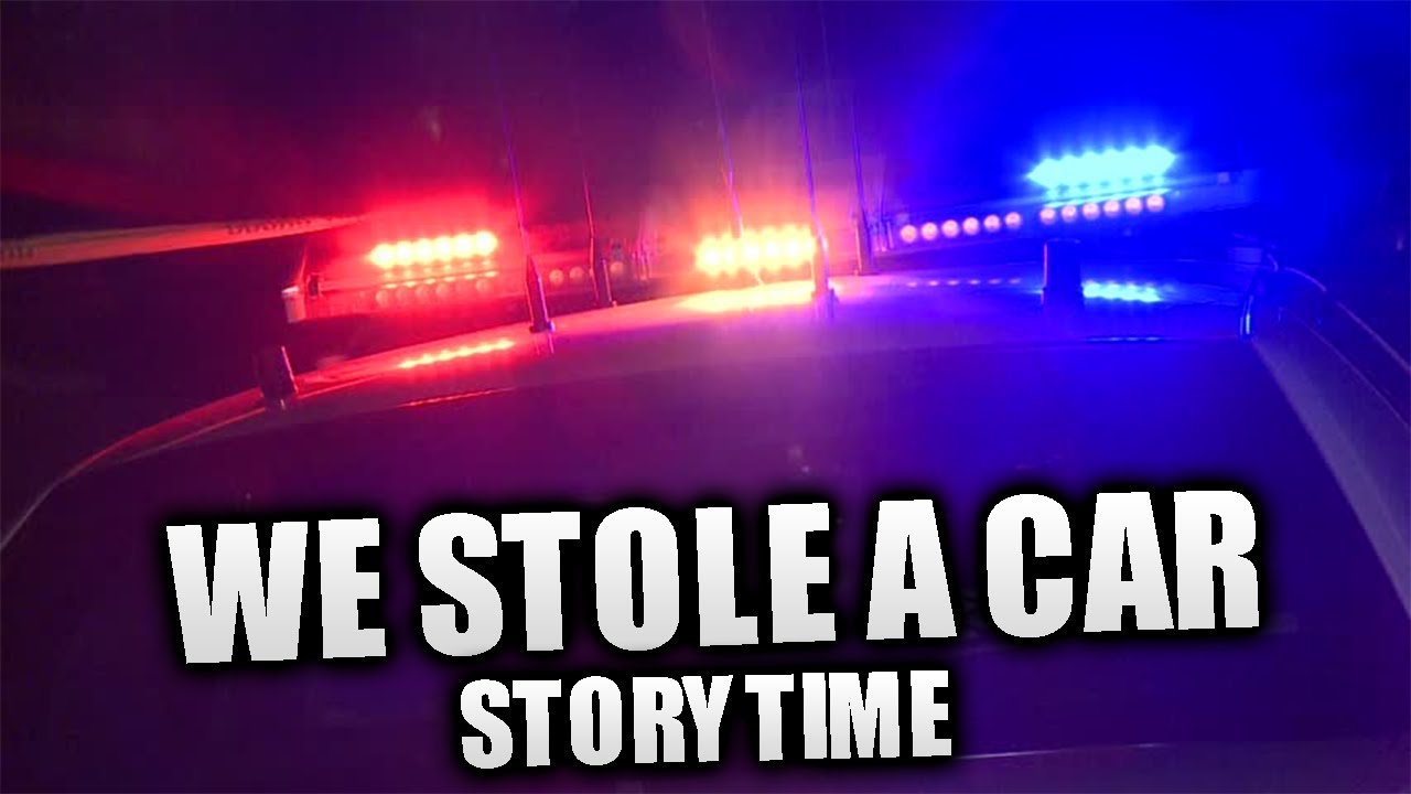 We Stole A Car Storytime Youtube