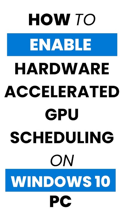 How Do I Enable Hardware-Accelerated GPU Scheduling in Windows 10 ...