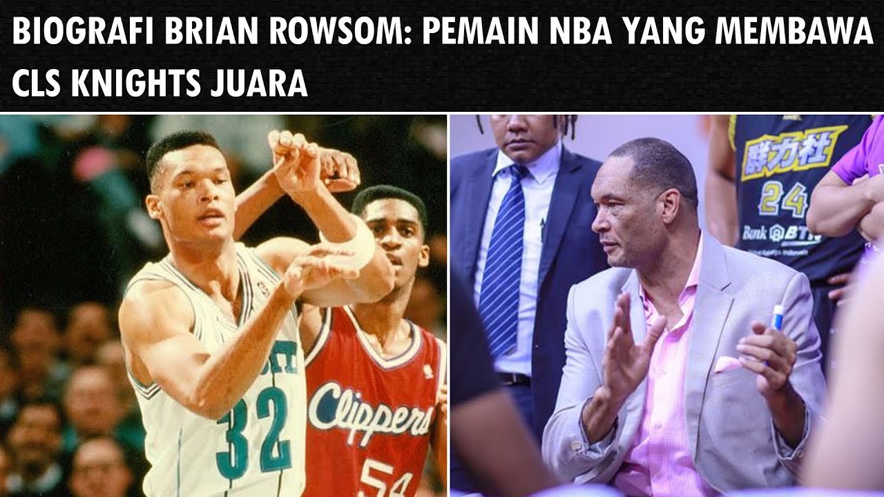 Biografi Brian Rowsom (Pemain NBA Yg Membawa CLS Knights Juara) - YouTube