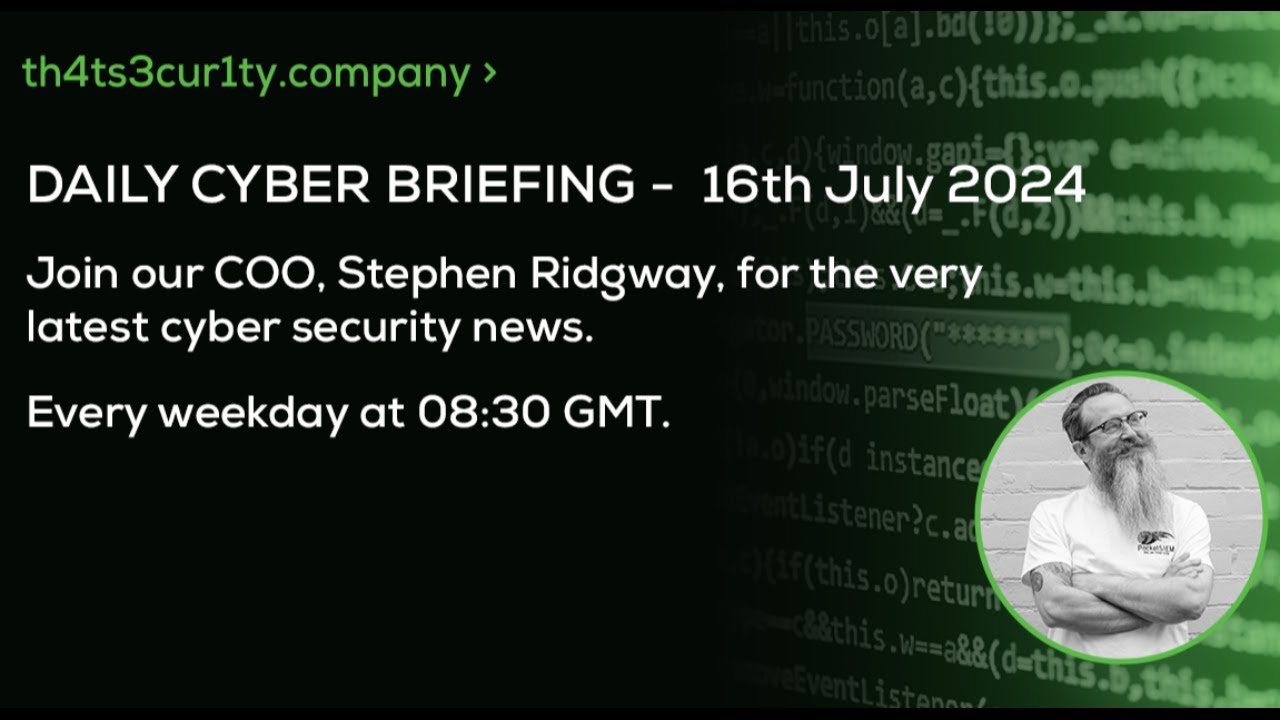 Daily Cyber Briefing - Tuesday 16th July - YouTube