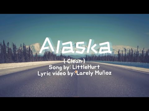 Alaska (Clean Lyrics) By: LittleHurt - YouTube