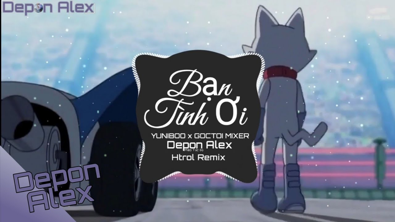 DPA-Bạn Tình Ơi|Htrol Remix|Depon Alex - YouTube