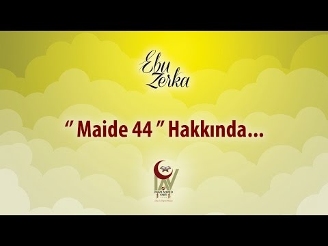 '' Maide 44 '' Hakkında... / Ebu Zerka