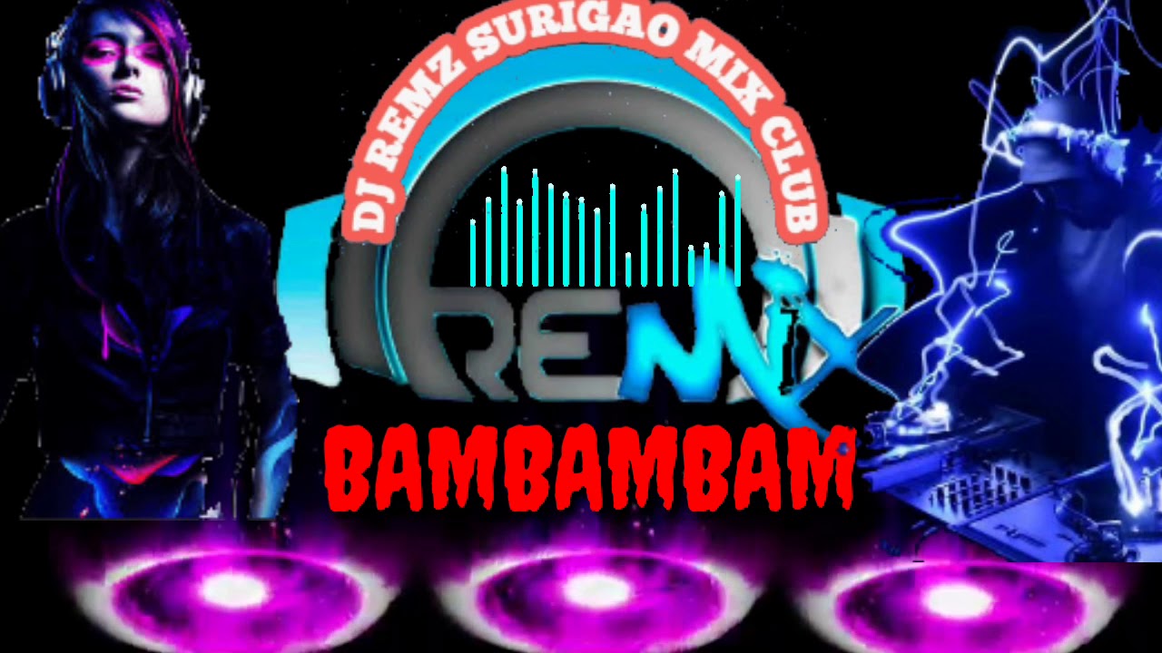 BAMBAMBAM REMIX(DJ REMZ SURIGAO) - YouTube