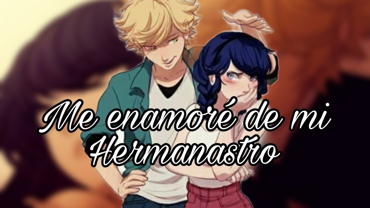 Me enamoré de mi Hermanastro [Historia Adrinette] - YouTube