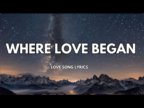 " WHERE LOVE BEGAN " ️ LOVE SONG (LYRICS ) ROMANTIC ENGLISH SONG 🎵 🎶 ...