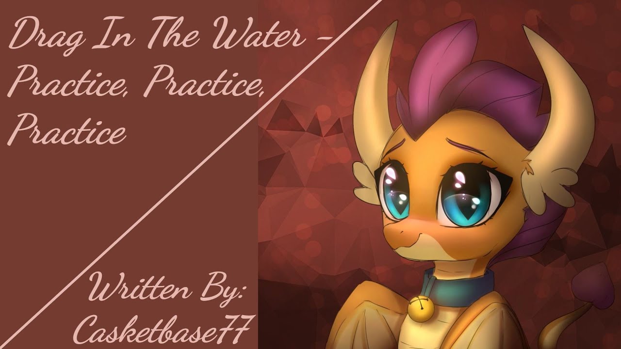 Drag In The Water - Practice, Practice, Practice (Fanfic Reading ...