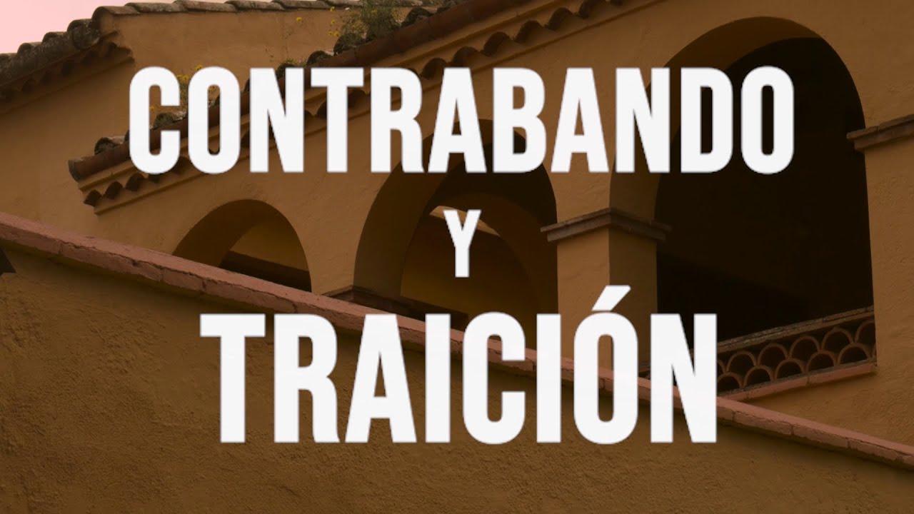 CONTRABANDO Y TRAICIÓN - YouTube