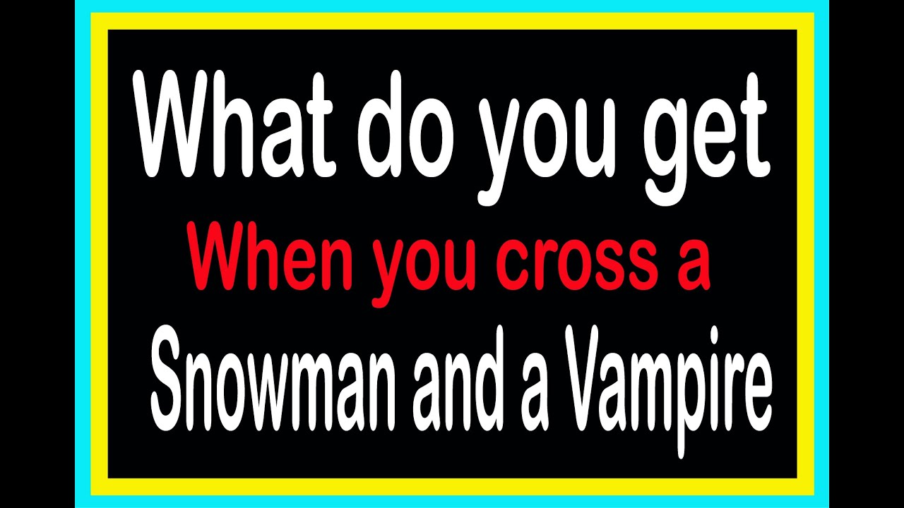 What do you get when you cross a Snowman and a Vampire ? Riddles you ...