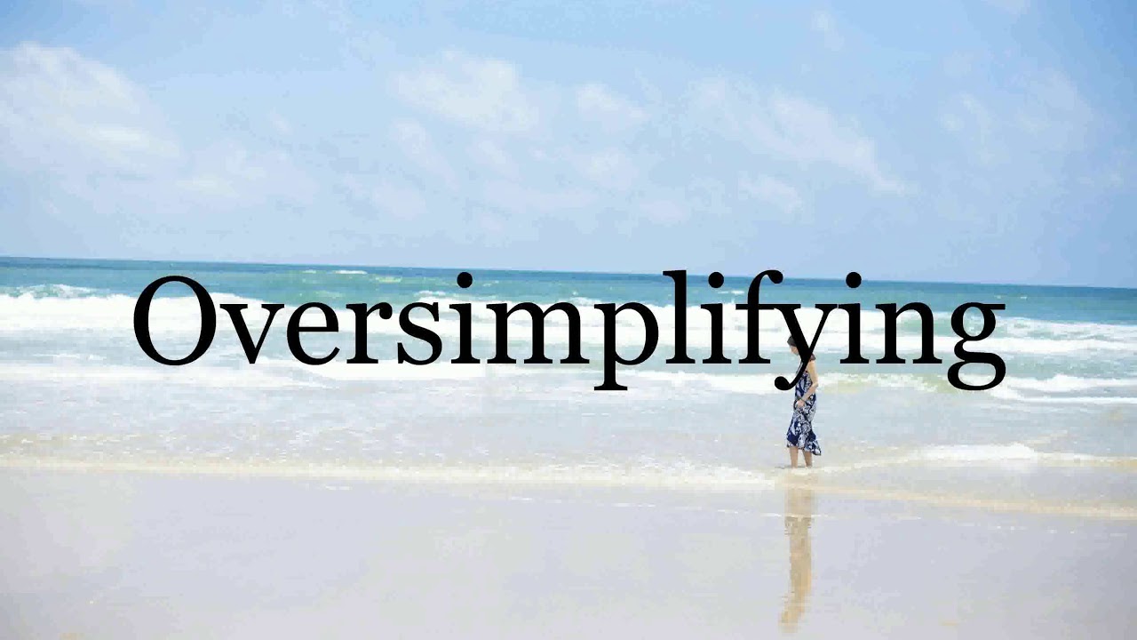 How To Pronounce Oversimplifying🌈🌈🌈🌈🌈🌈Pronunciation Of Oversimplifying ...
