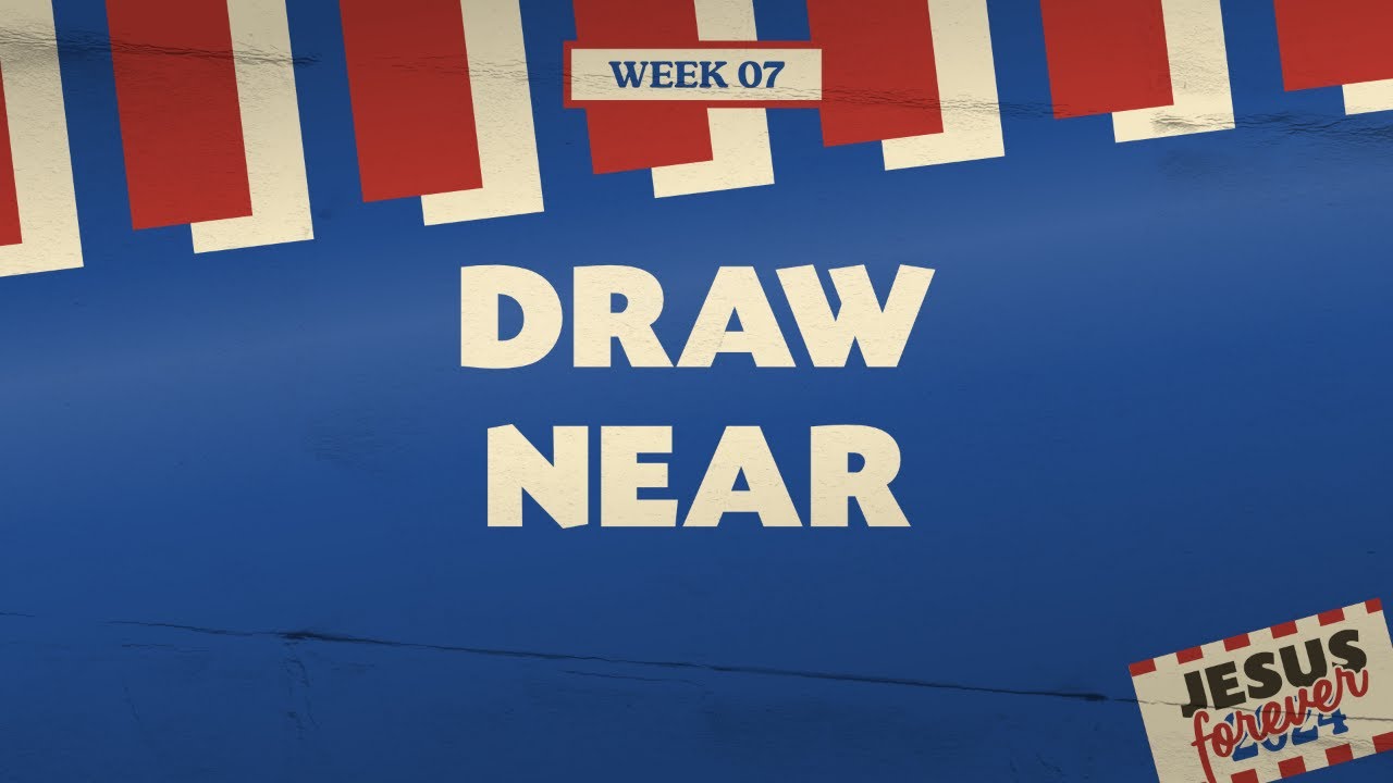 Draw Near — Jesus Forever wk 7 - YouTube